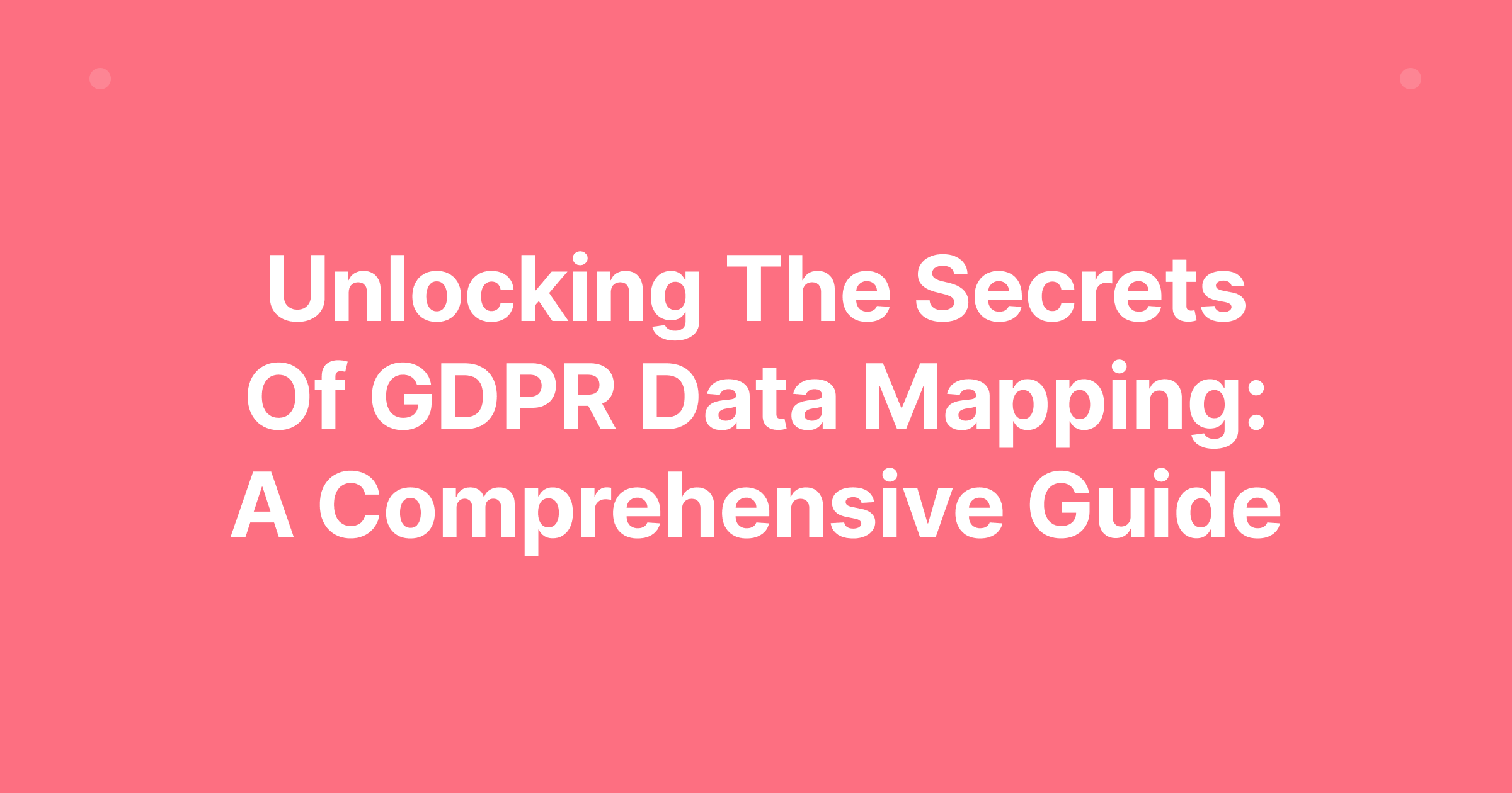 Unlocking the Secrets of GDPR Data Mapping: A Comprehensive Guide | Riscosity